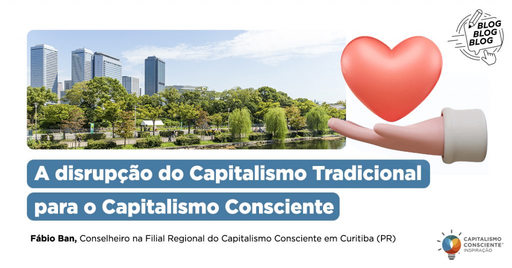 A disrupção do Capitalismo Tradicional para o Capitalismo Consciente ...